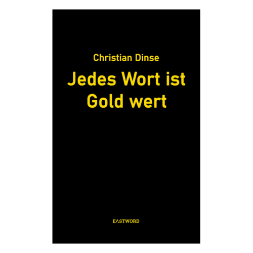 Jedes Wort ist Gold wert (Christian Dinse) | EASTWORD | Freier Verlag ...